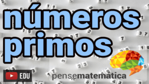 Números Primos | Pense Matemática